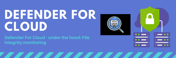 Defender For Cloud - under the hood: File integrity monitoring