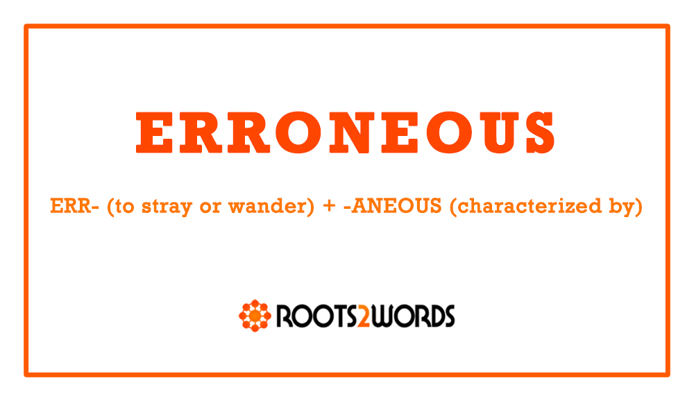 Word of the Day: ERRONEOUS - by Mike Bergin - Roots2Words