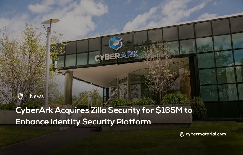 CyberArk Acquires Zilla Security for IGA - CyberMaterial