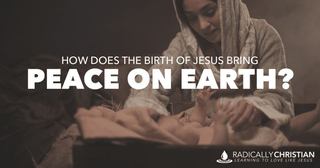 How Does the Birth of Jesus Bring Peace on Earth?
