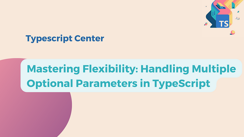 Mastering Flexibility Handling Multiple Optional Parameters In Typescript