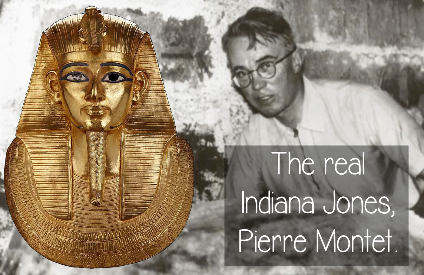 Pierre Montet, the real Indiana Jones, discovered three intact Pharaohs ...