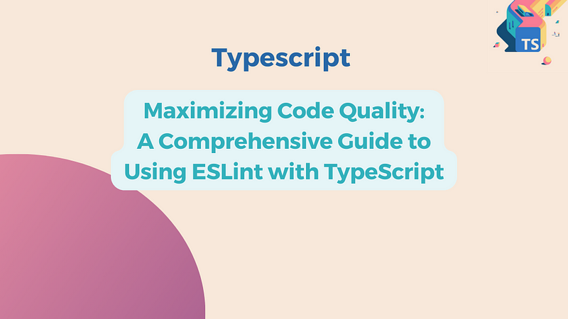Maximizing Code Quality: A Comprehensive Guide to Using ESLint with ...