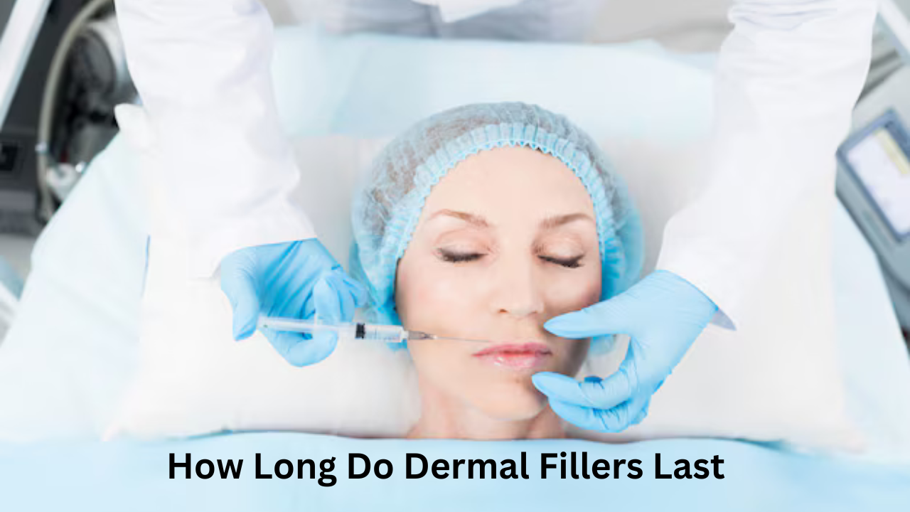 How Long Do Dermal Fillers Last | What to Expect