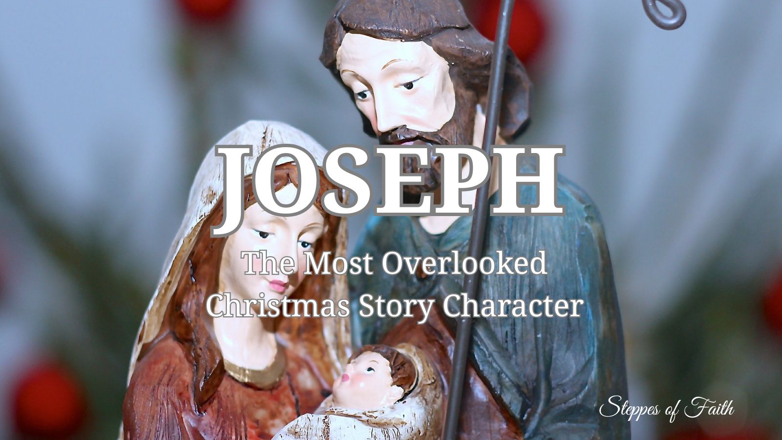 Joseph: The Most Overlooked Christmas Story Character