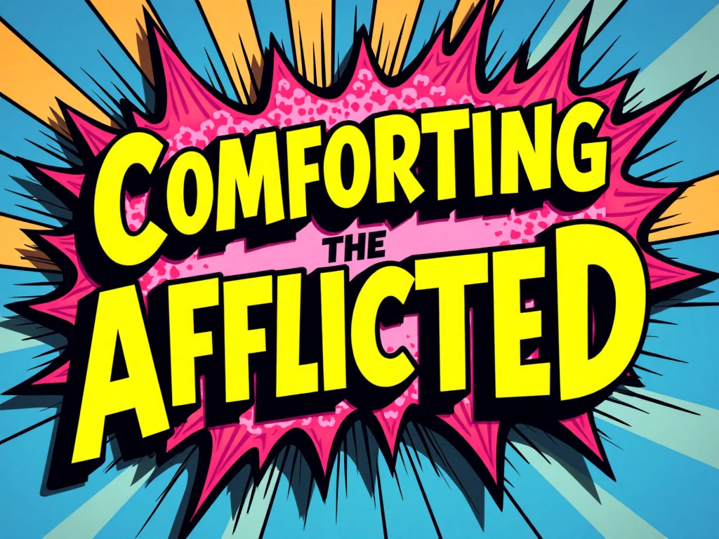 Comforting the Afflicted and Afflicting the Comfortable: