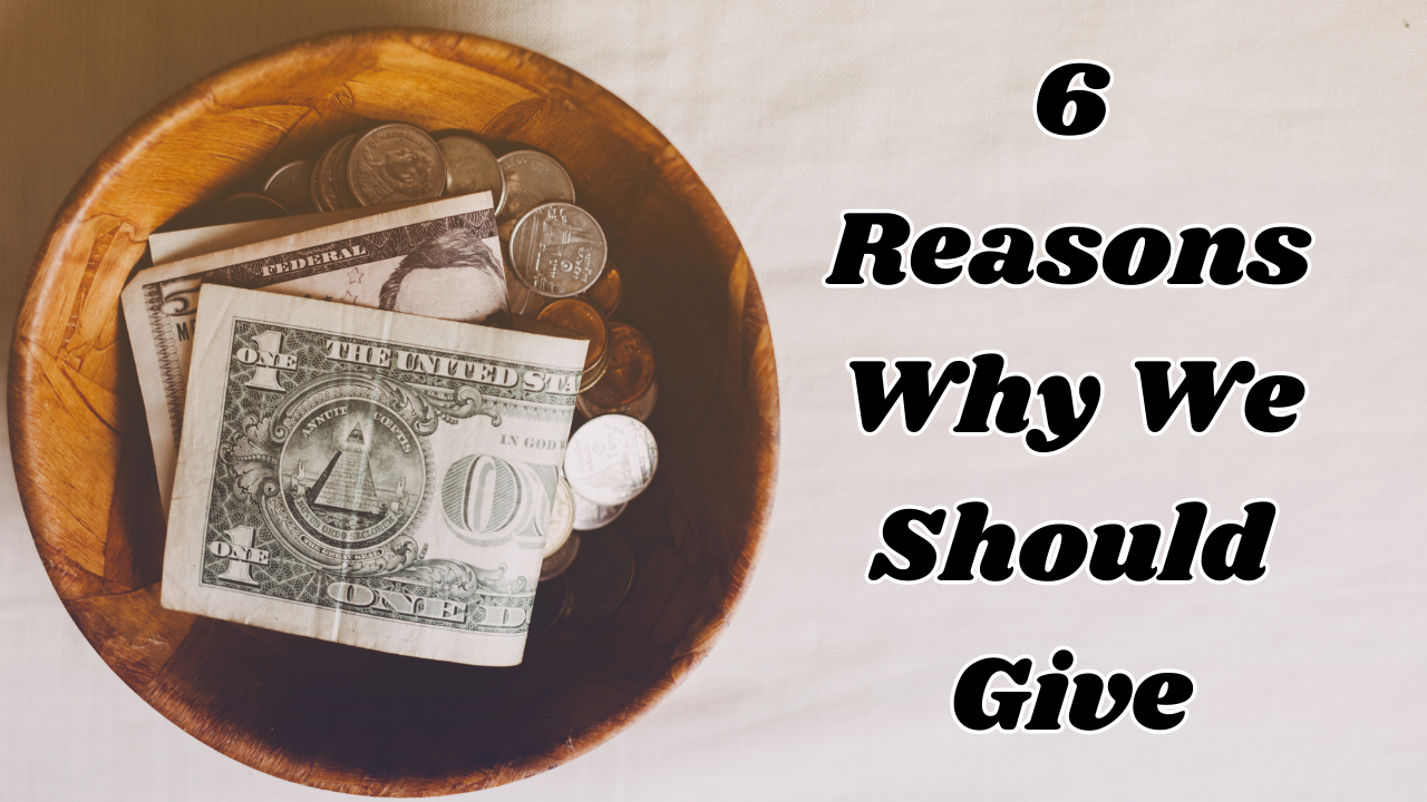 6 Reasons Why Christians Should Give - by Jameson Steward