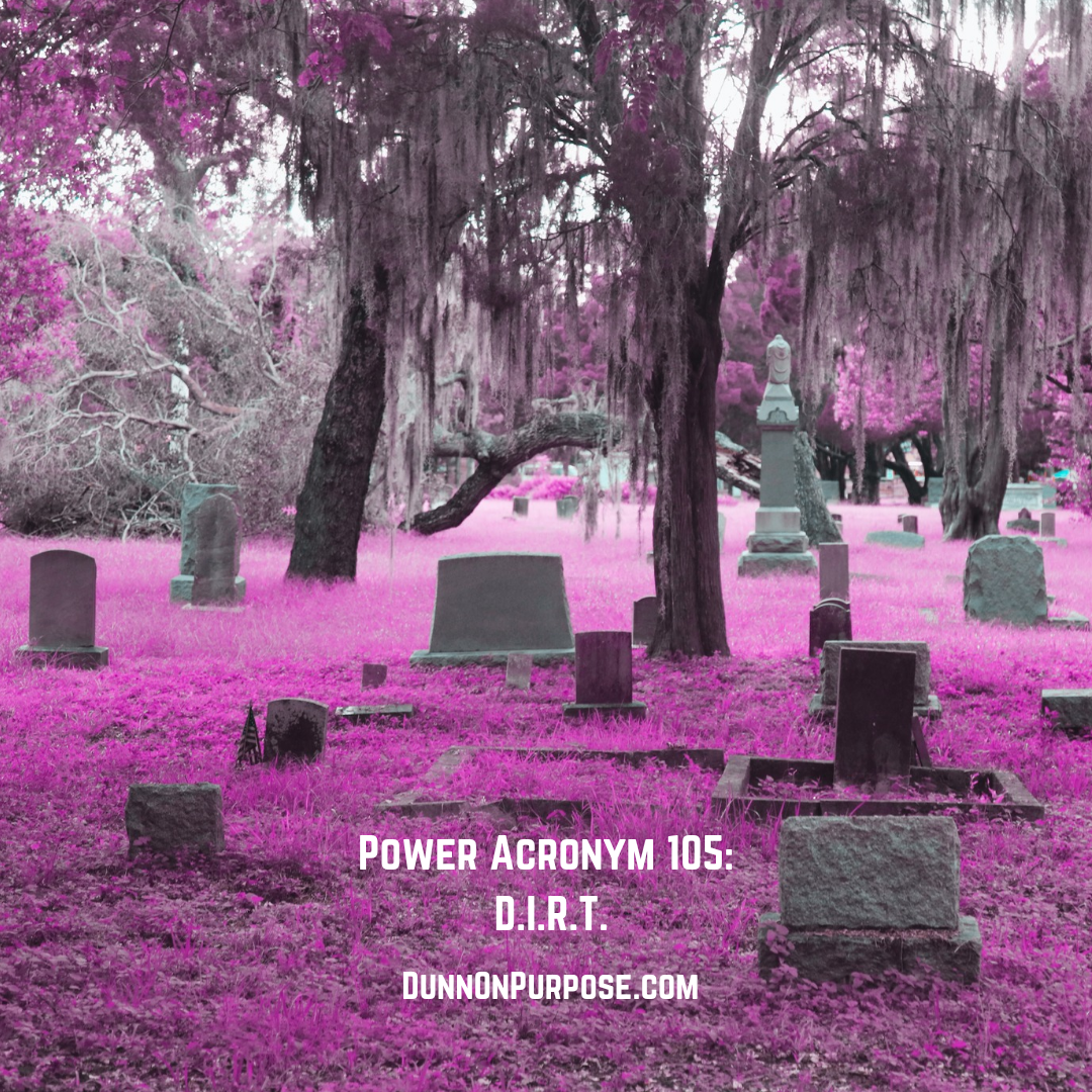 Power Acronym 106: D.I.R.T. - Power Acronym
