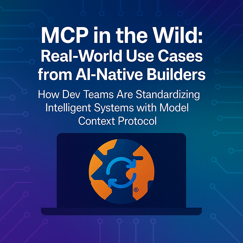 MCP in the Wild: Real-World Use Cases from AI-Native Builders