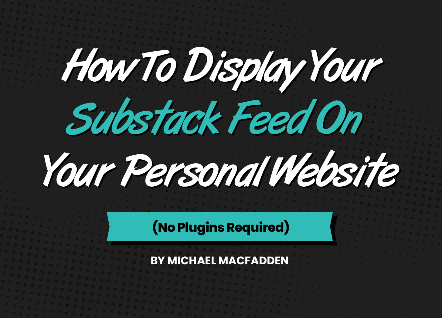 How to Display Your Substack Feed on Your Personal Website (No Plugins Required)