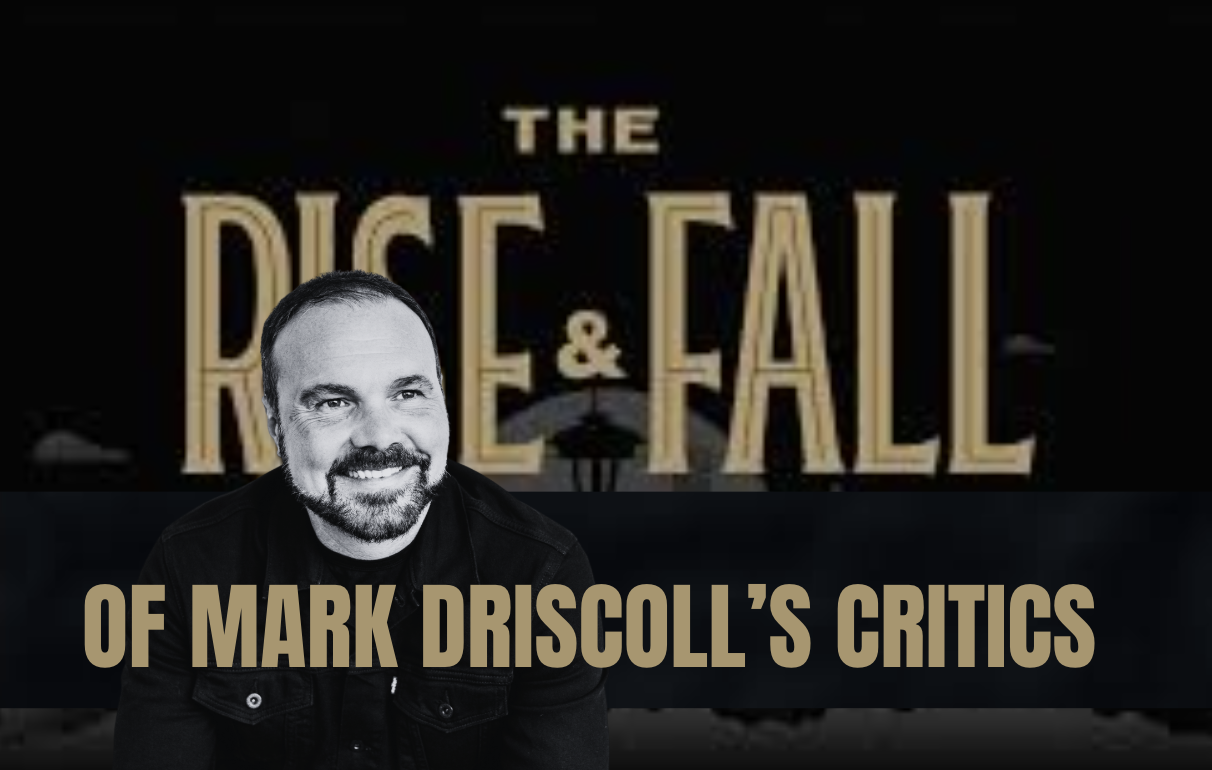 The Rise and Fall of Mark Driscoll's Critics - by JD Hall
