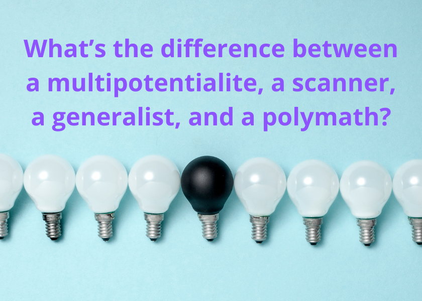What’s the Difference Between a Multipotentialite, a Scanner, a Generalist and a Polymath?