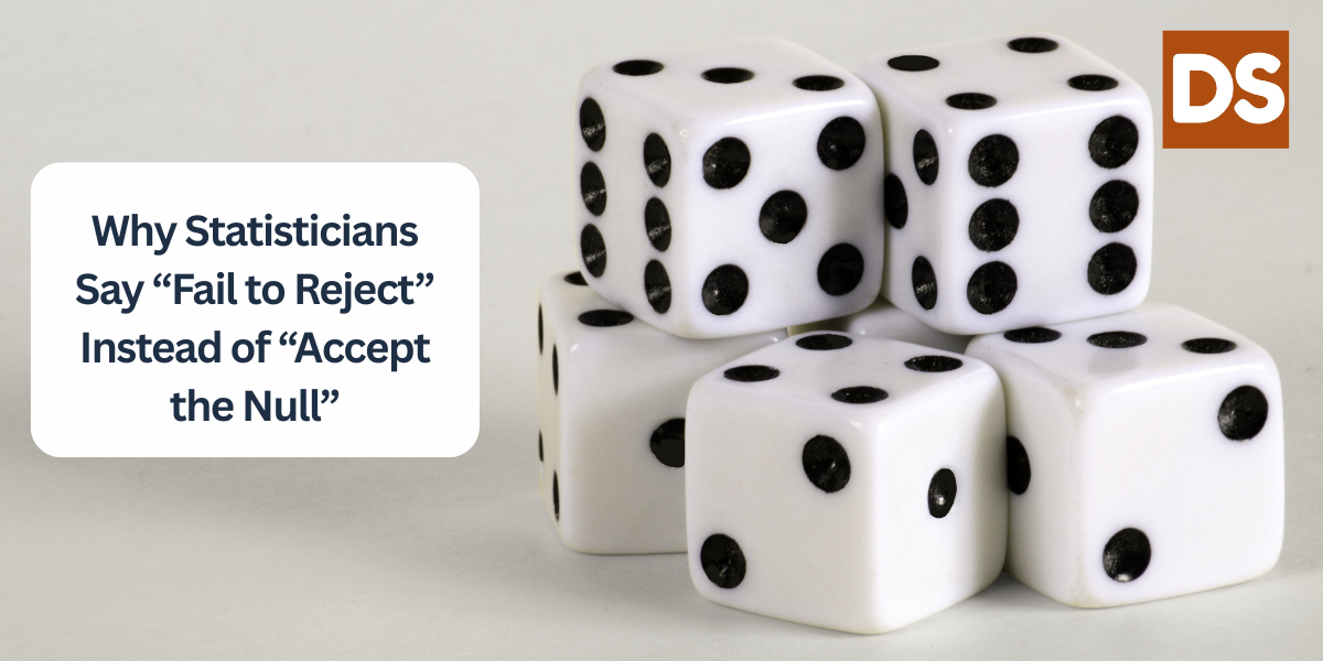 Why Statisticians Say “Fail to Reject” Instead of “Accept the Null”