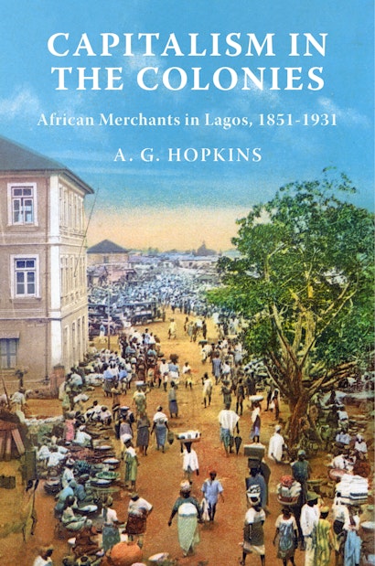 Capitalism In The Colonies: African Merchants in Lagos, 1851 - 1931 ...
