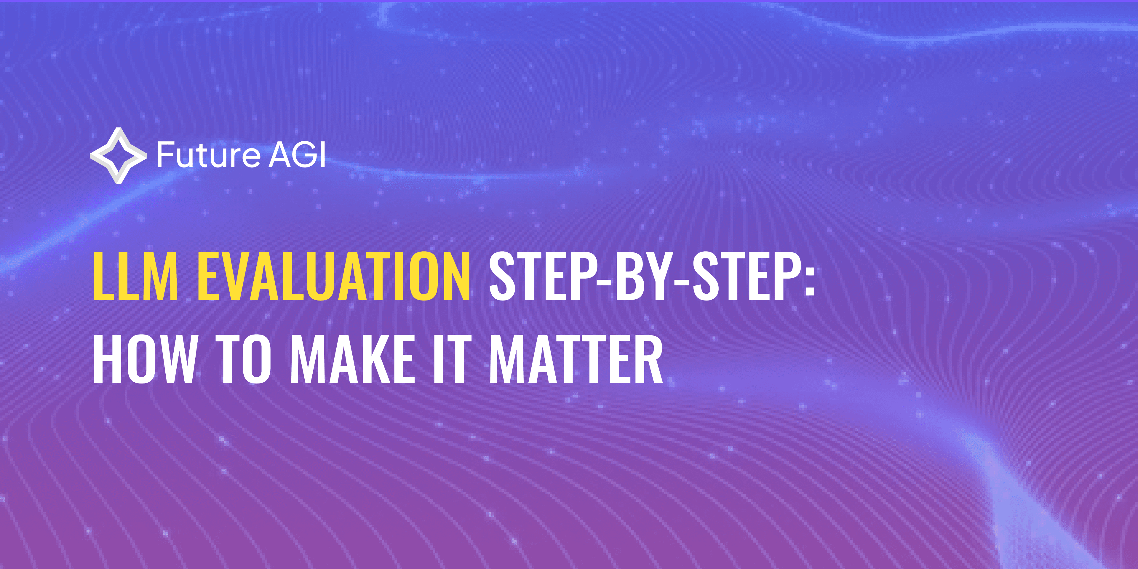 LLM Evaluation: Complete Guide to Eval Methods & Metrics