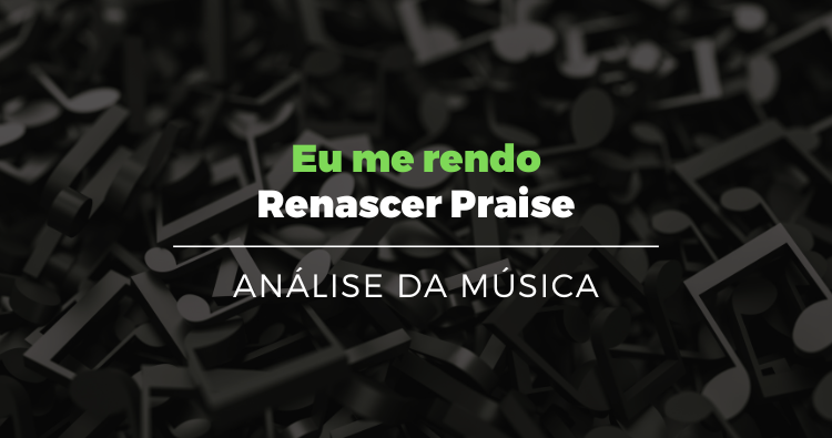 Eu me rendo - Renascer Praise (Análise da música)