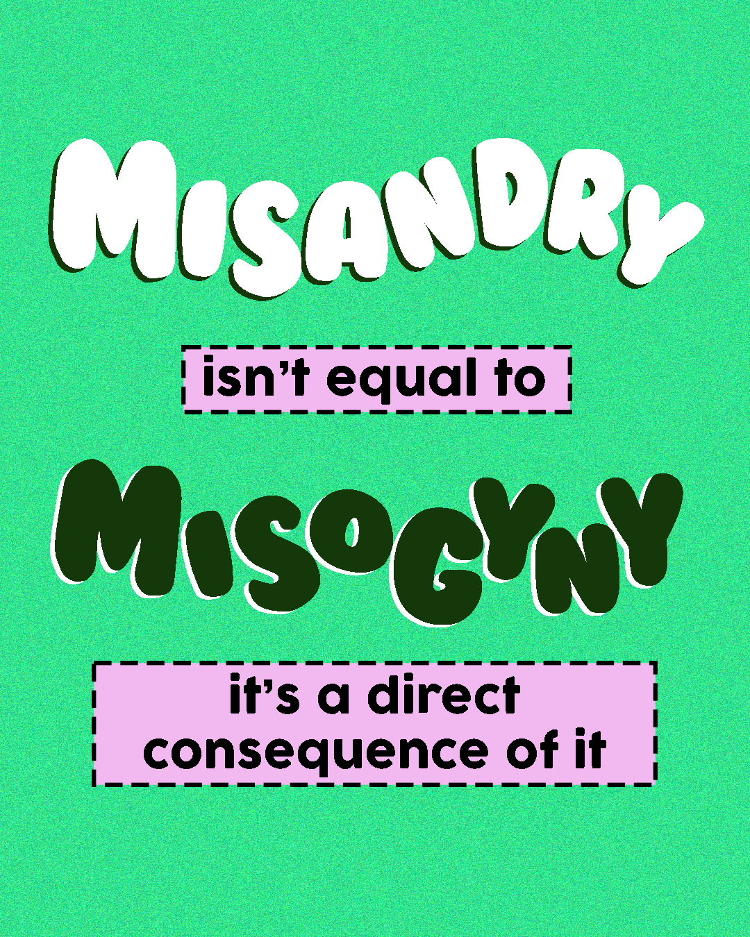 Misandry isn't equal to misogyny, it's a consequence of it