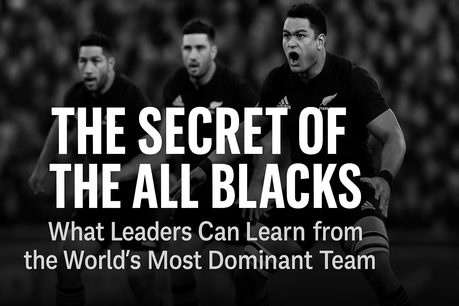 The Secret of the All Blacks: What Leaders Can Learn from the World’s ...