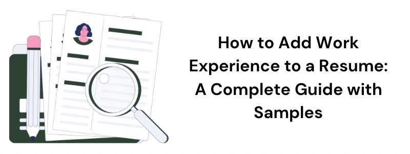 How to Add Work Experience to a Resume: A Complete Guide with Samples