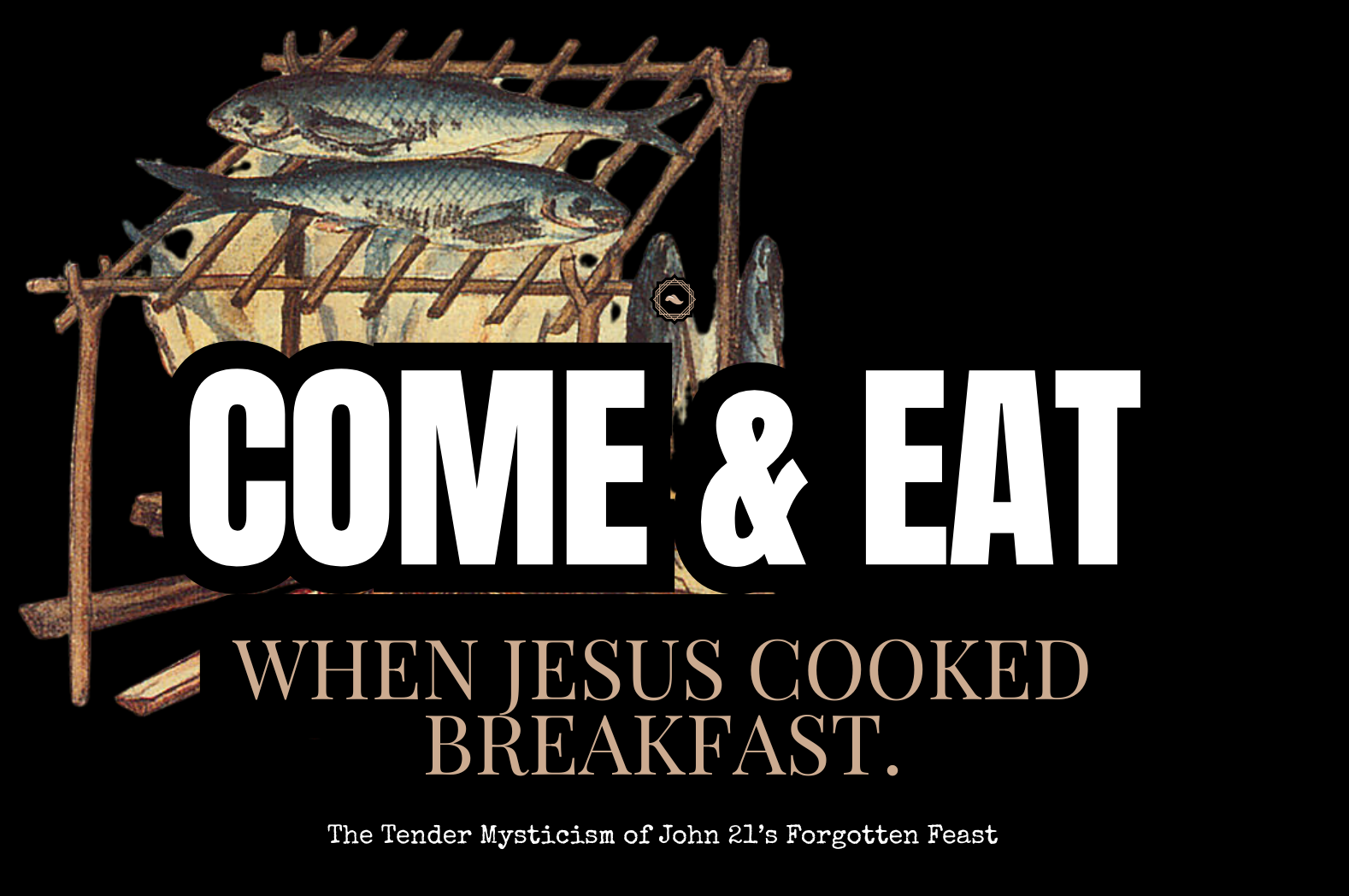 Come & Eat: When Jesus Cooked Breakfast - by W. Tyler Allen