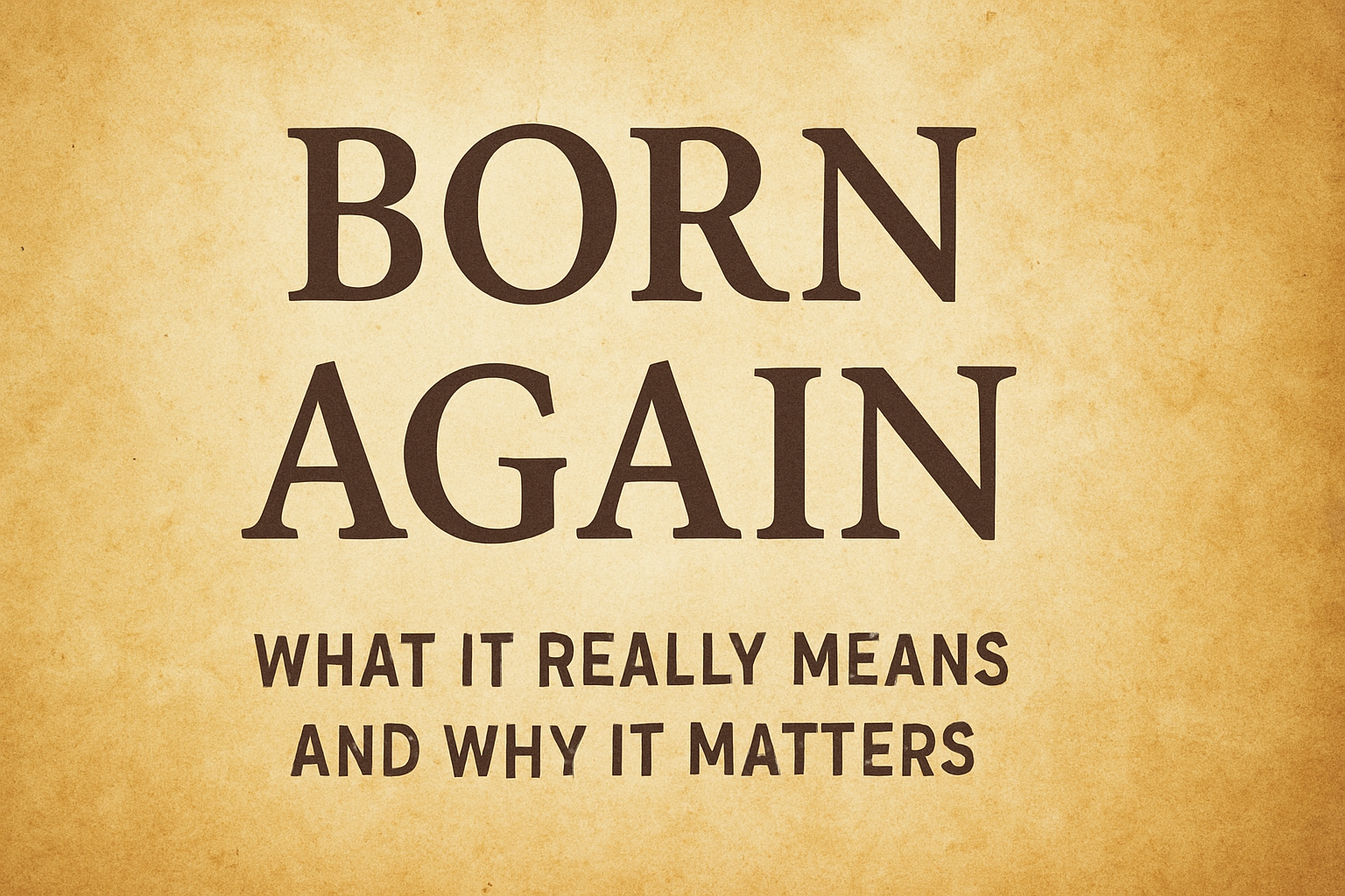 Born Again: What It Really Means and Why It Matters