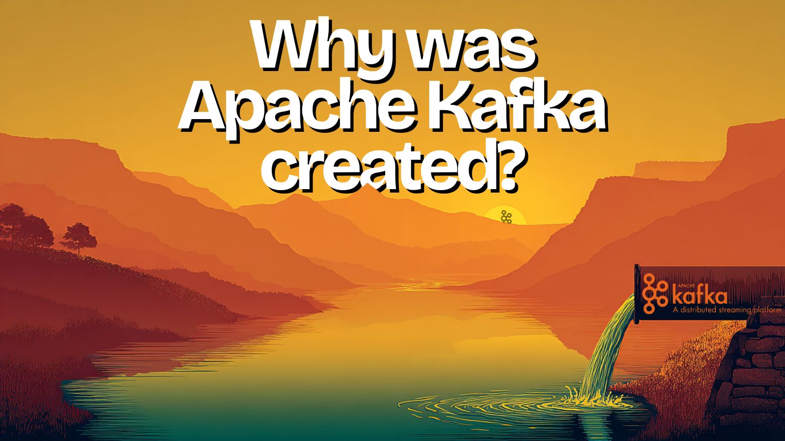 Why Was Apache Kafka Created? - by Stanislav Kozlovski