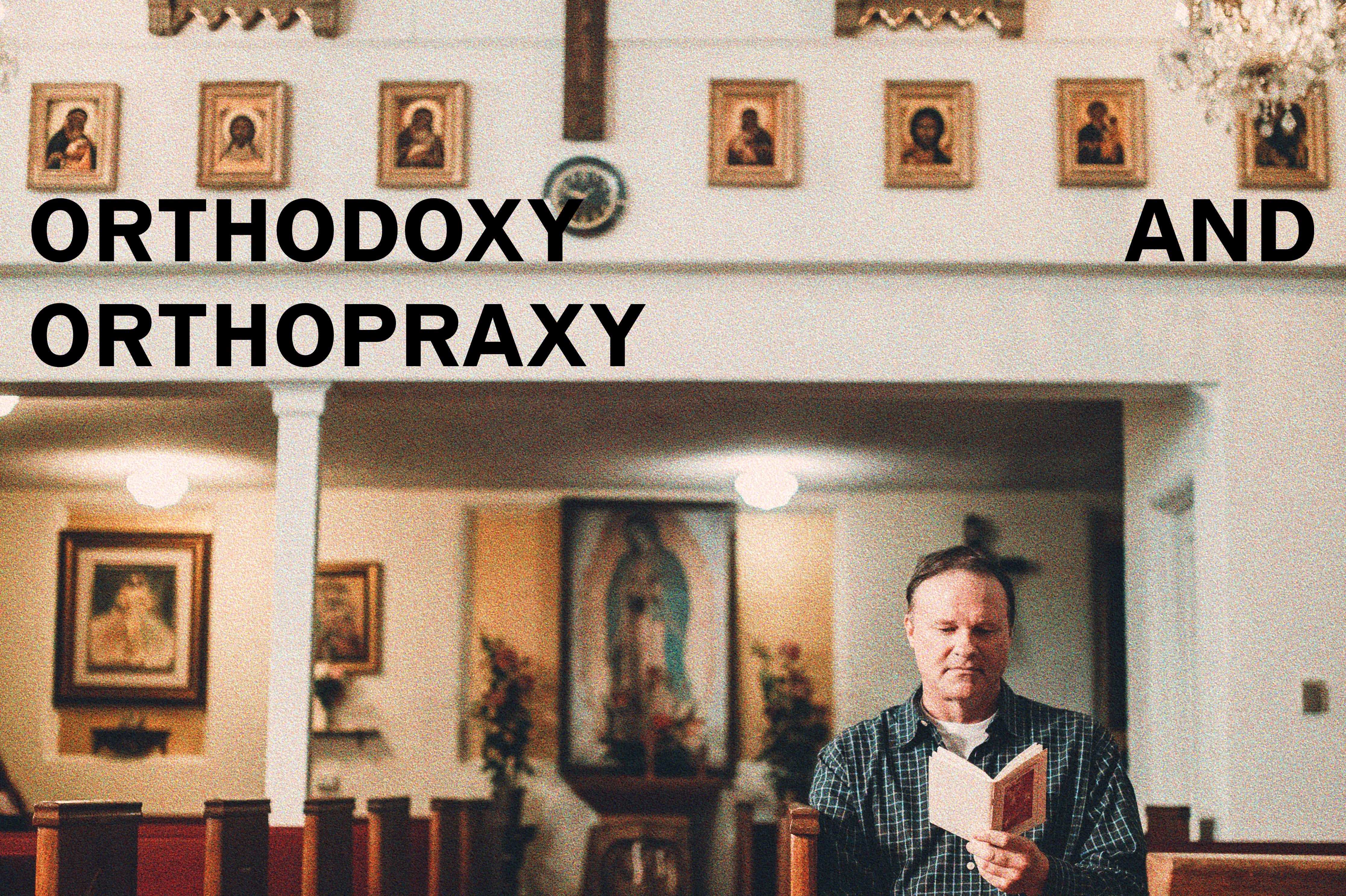 Orthodoxy and Orthopraxy: Discerning the Integrity of Faith and ...