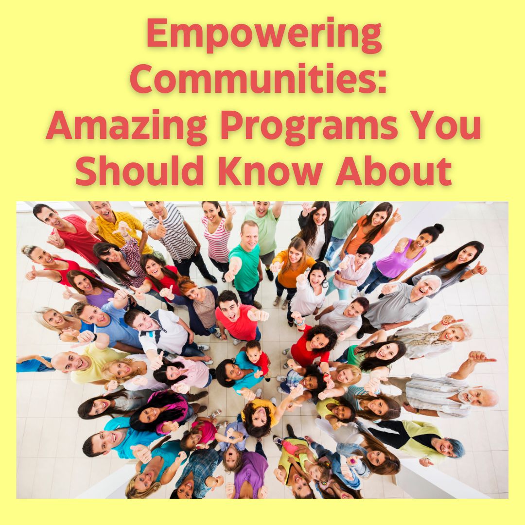 Empowering Communities: Amazing Programs You Should Know About