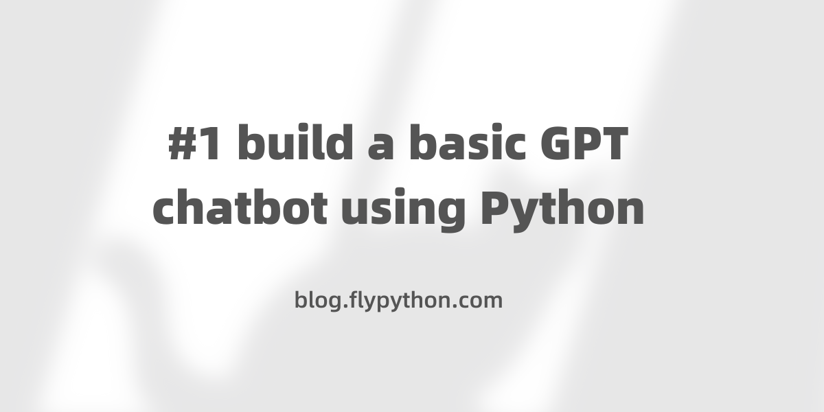 #1 build a basic GPT chatbot using Python