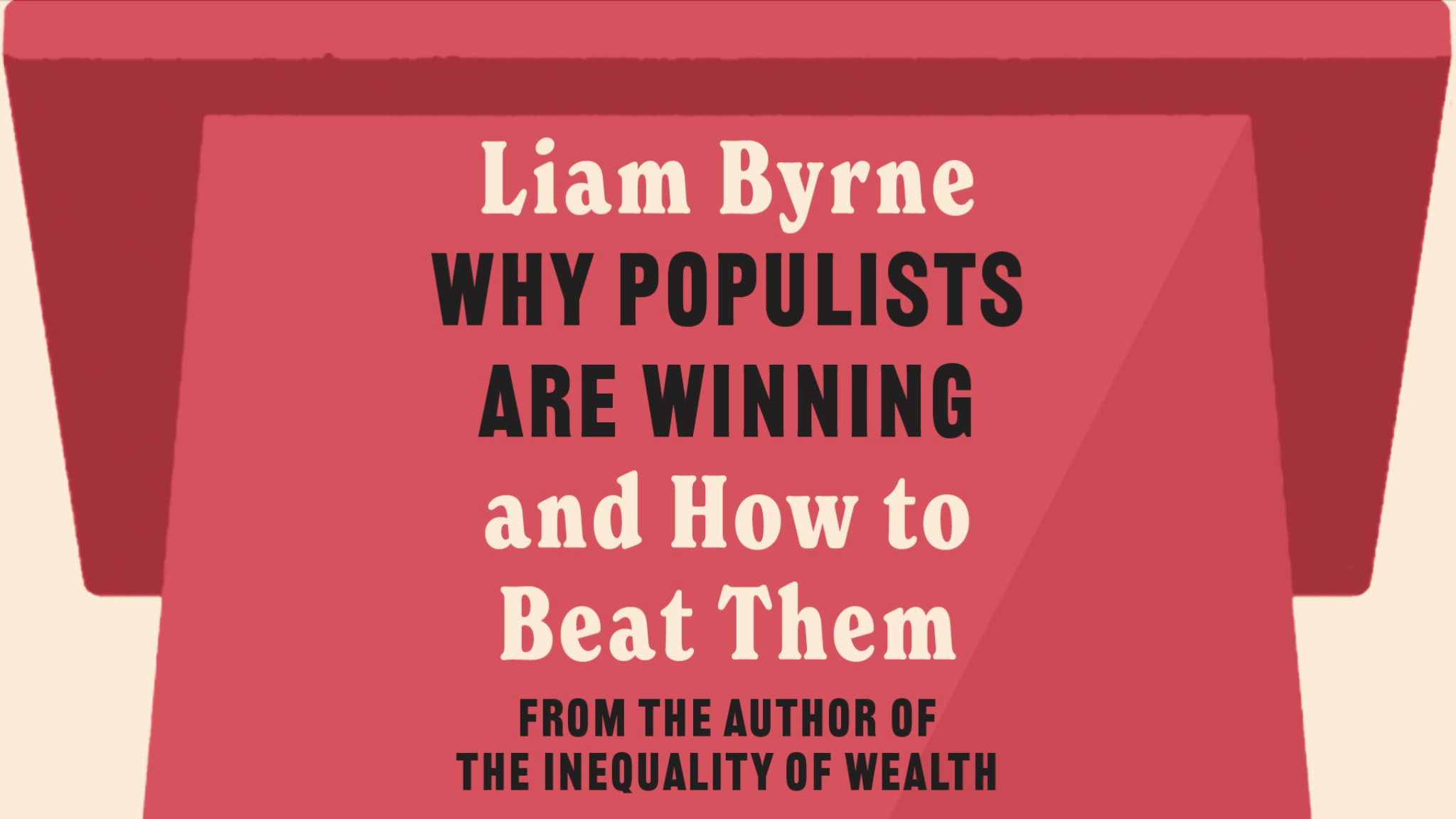 Why Populists Are Winning - Out Today! - by Liam Byrne MP