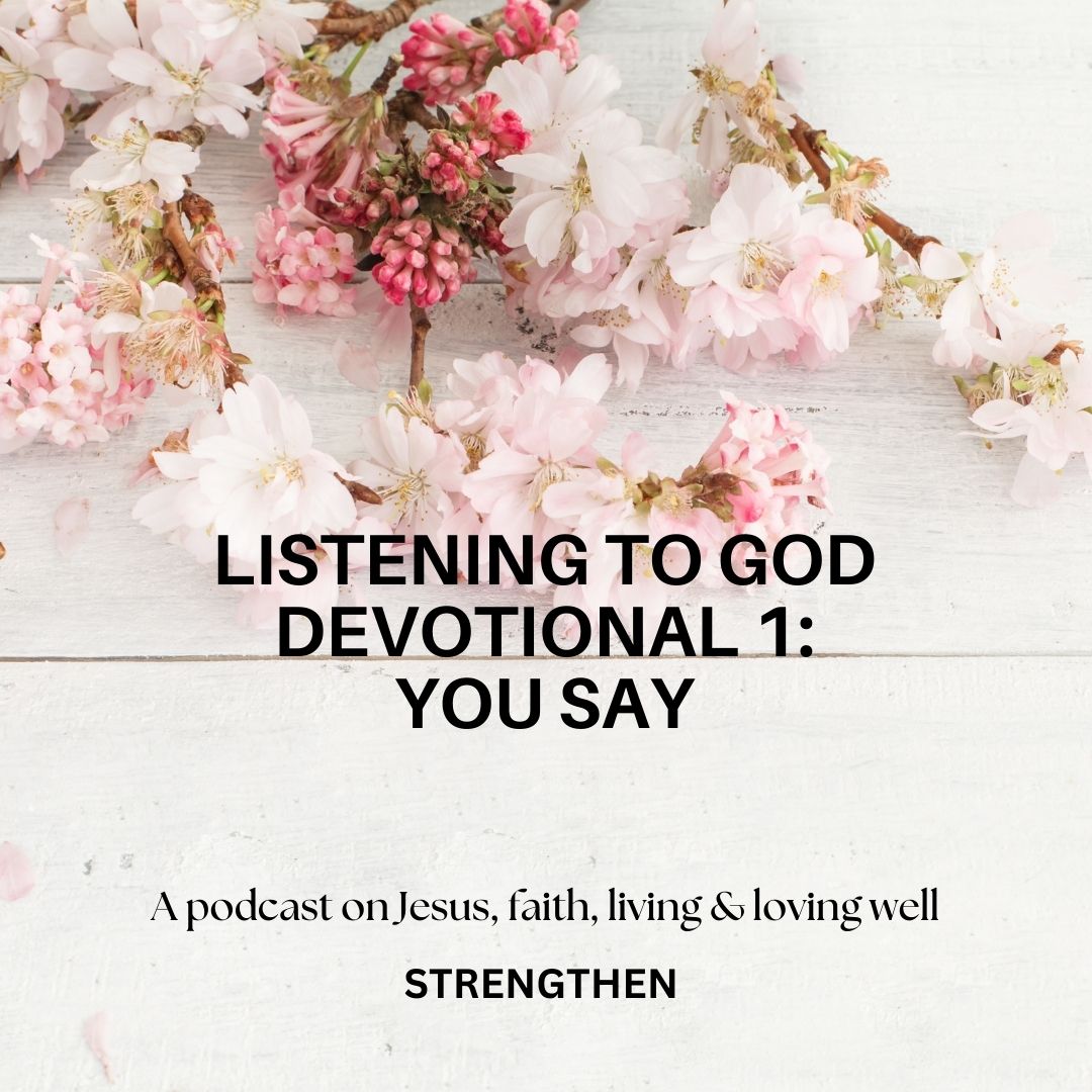 Listening To God Devotional 1: You Say - by Andrea Urquhart