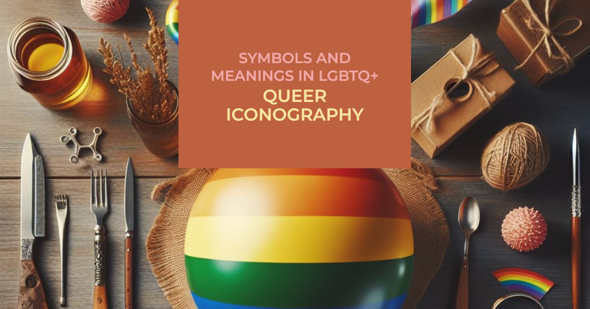 Queer Iconography: Symbols and Their Meanings in the LGBTQ+ Movement