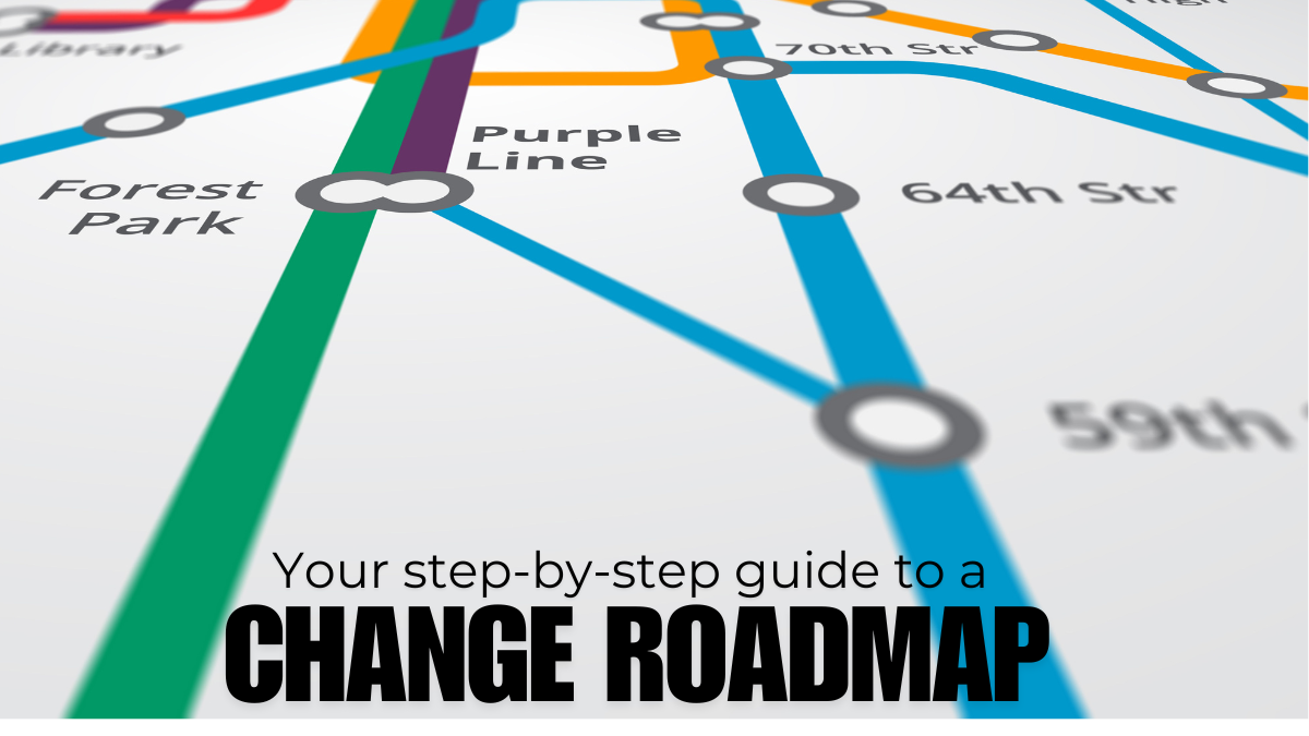 Creating a Change Roadmap: A Step-by-Step Guide to Driving Transformation.