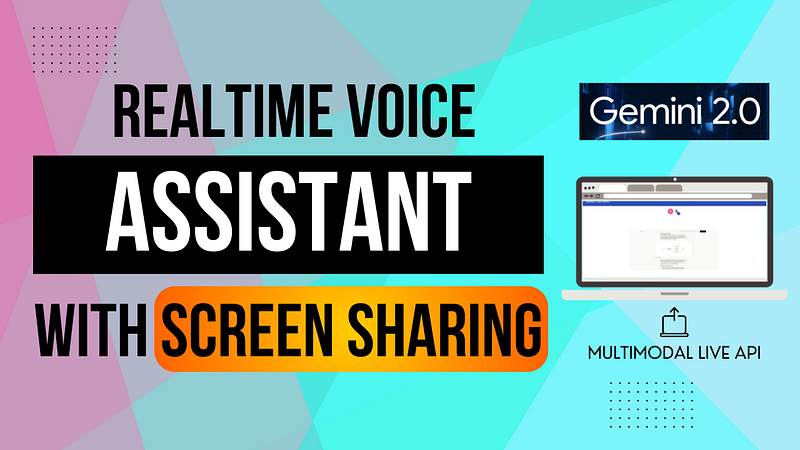 How to Build a Real-time Screen Sharing Assistant with Gemini 2.0 ...