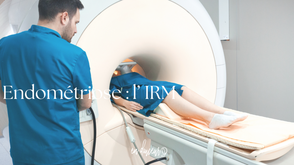 IRM pour l’Endométriose : Comment ça Se Passe et Comment se Préparer