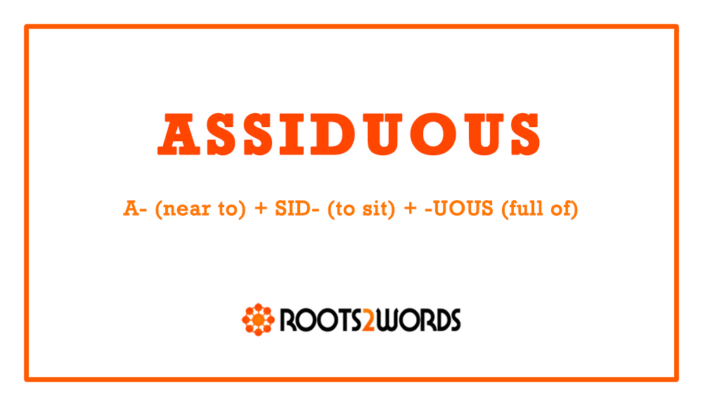 Word of the Day: ASSIDUOUS - by Mike Bergin - Roots2Words