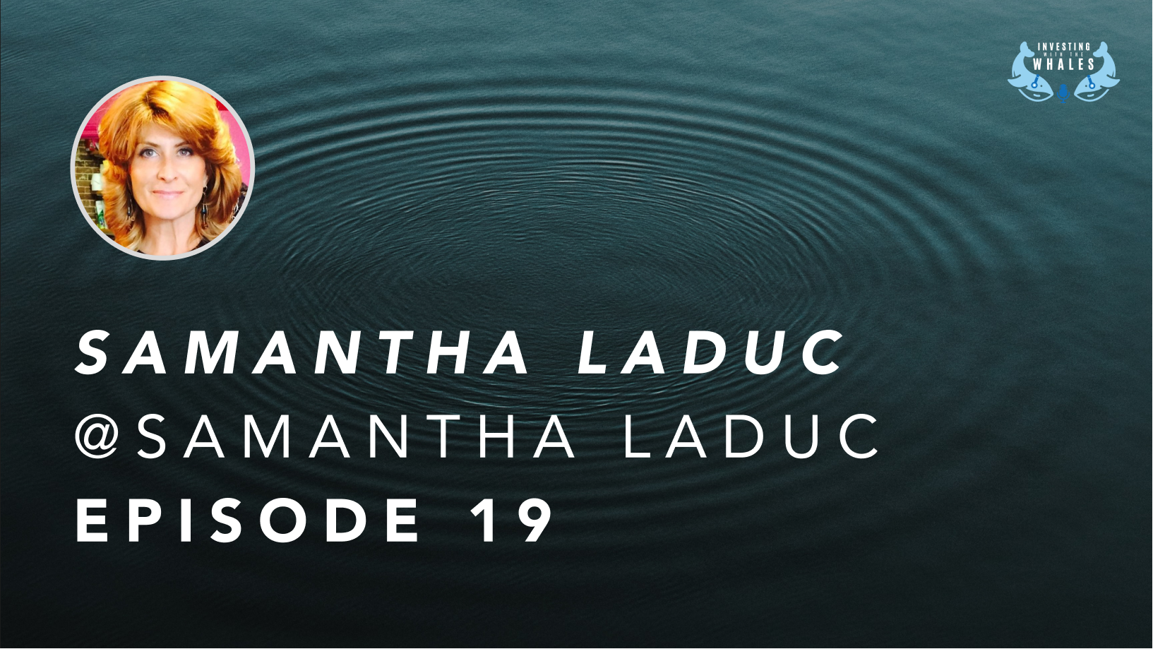 Investing With The Whales | Episode 19 | Interview with Samantha LaDuc