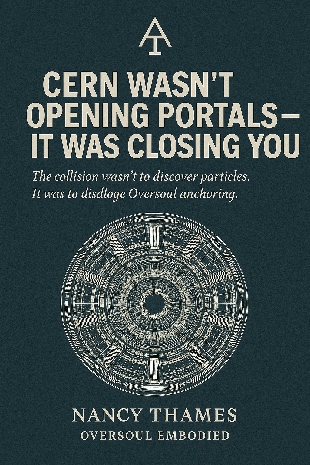 CERN Wasn’t Opening Portals — It Was Closing You