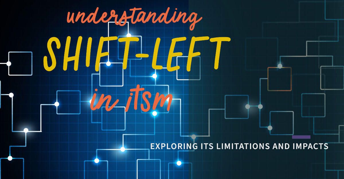 The Shift-Left Trap: Why Moving Left in ITSM Isn’t Always the Right Move
