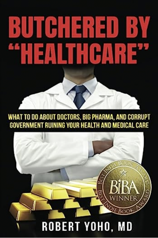 Butchered by Healthcare: Truth from Outside the Tent, by Whistleblower Dr. Robert Yoho, MD