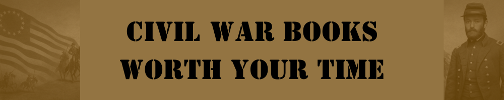 Civil War Books Worth Your Time: A Curated Selection