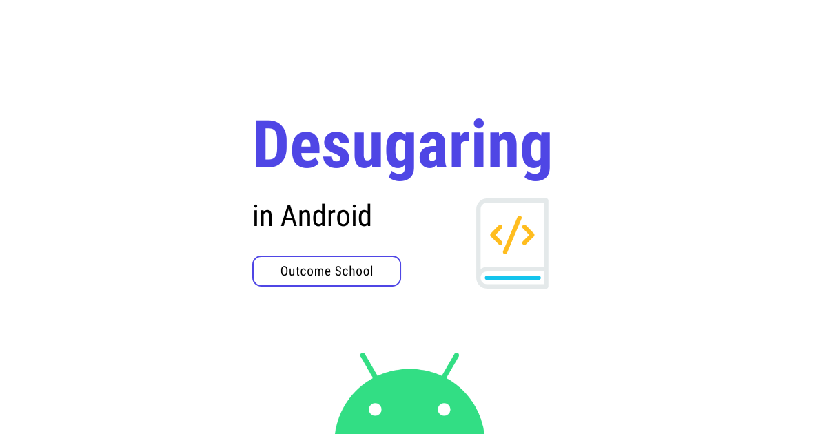 Desugaring in Android for Backward Compatibility
