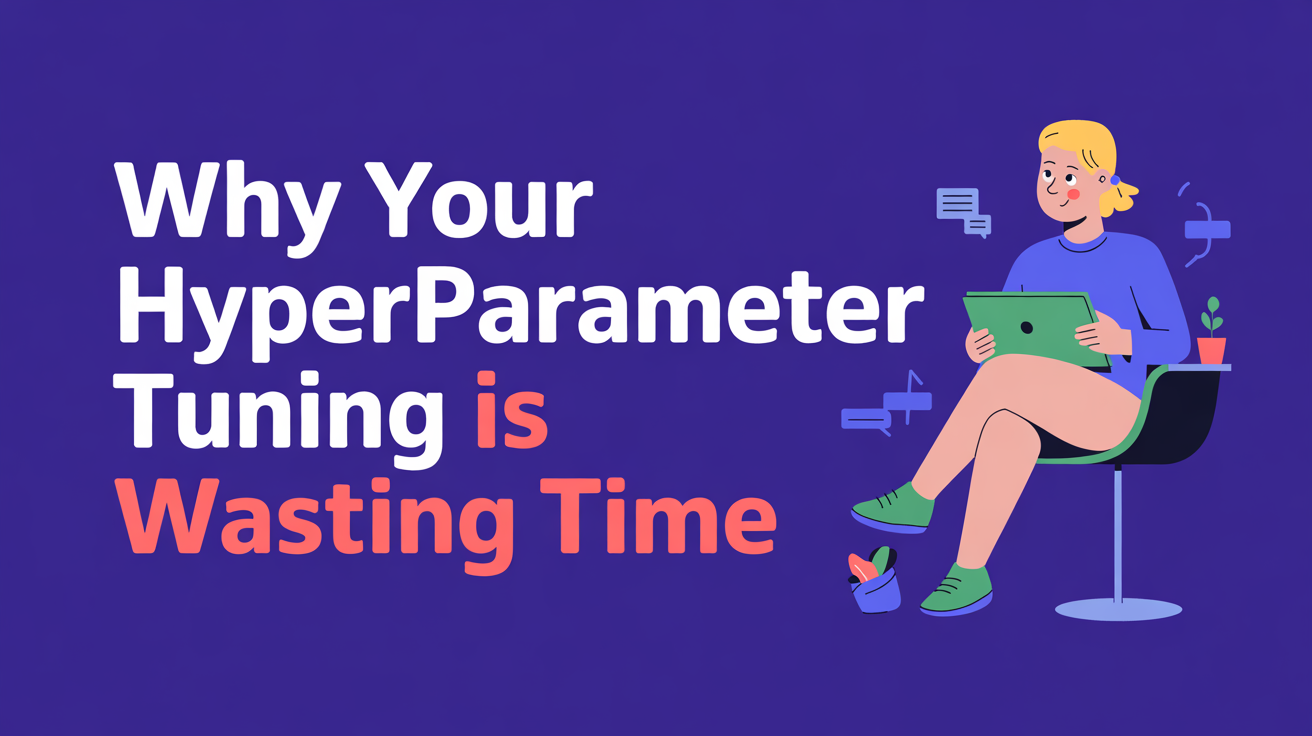 Why Your Hyperparameter Tuning Is Wasting Time?