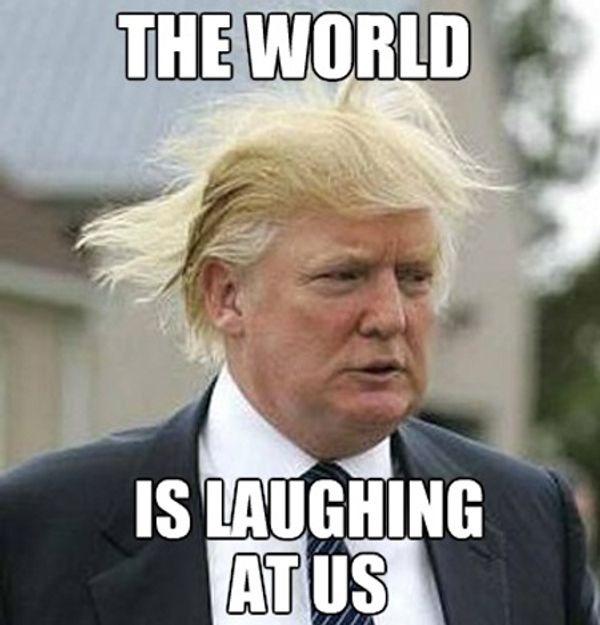 Donald Trump Finally Right: The World Is Laughing At Us And Our ...