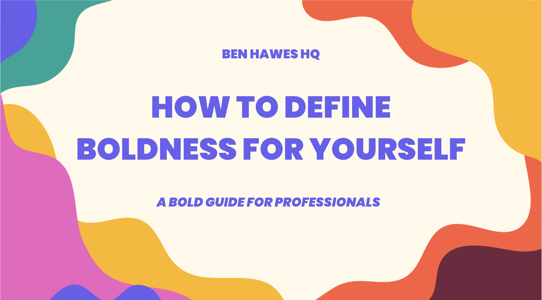 How To Define Boldness For Yourself: A Bold Guide