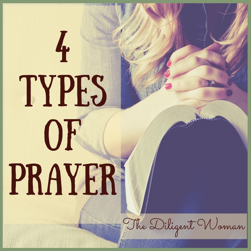 Four Types of Prayer - by Angela Legg The Diligent Woman
