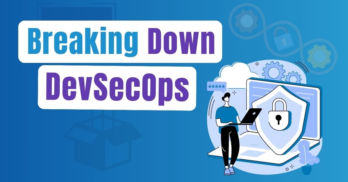 Breaking Down DevSecOps: What It Means for Modern Development