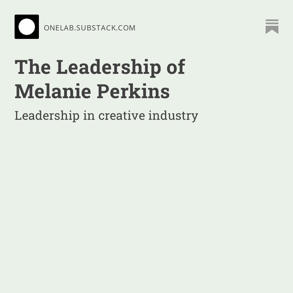 The Leadership of Melanie Perkins - onelab’s Substack