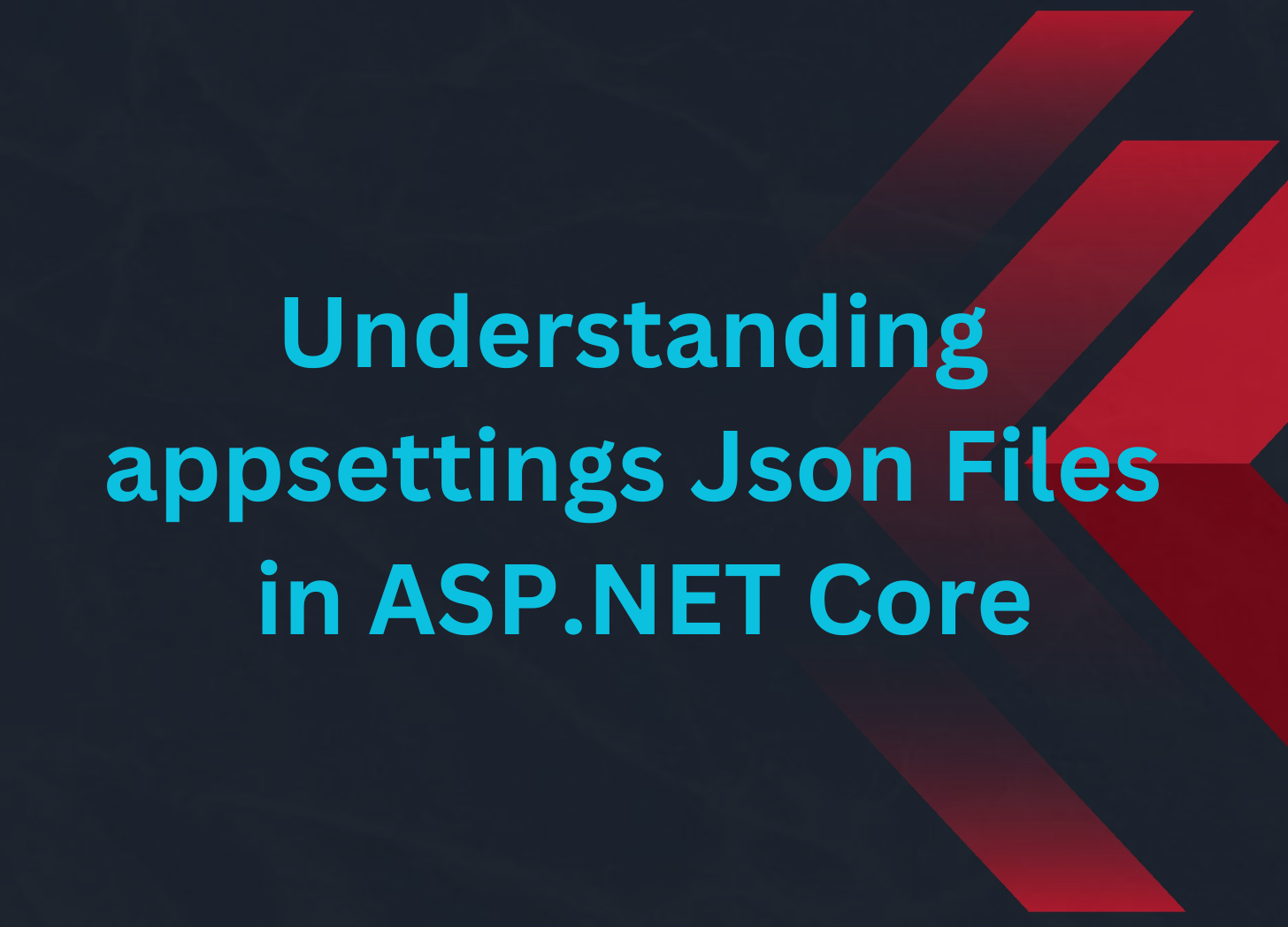 Understanding appsettings Json Files in ASP.NET Core