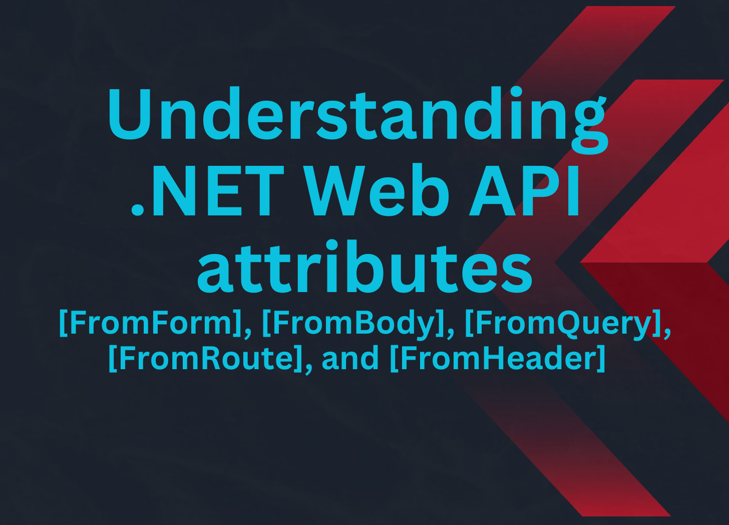 Understanding [FromForm], [FromBody], [FromQuery], [FromRoute], and [FromHeader] in ASP.NET Core